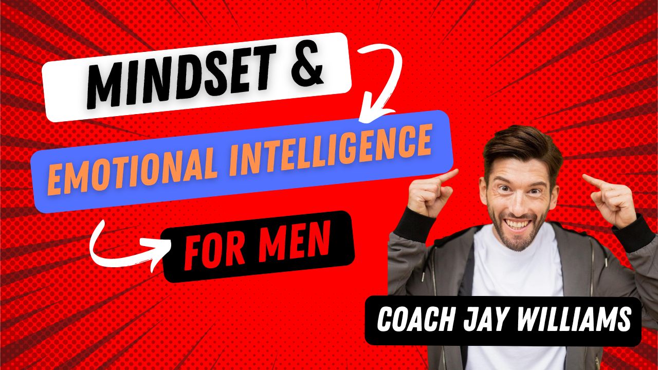Mindset & Emotional Intelligence For Men - Jay Williams - MensGroup.com